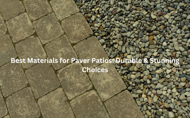 Best Materials for Paver Patios: Durable & Stunning Choices – Lapis Patios